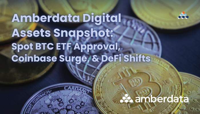 Amberdata Digital Assets Snapshot: Spot BTC ETF Approval, Coinbase Surge, & DeFi Shifts